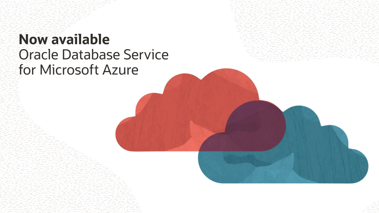 Announcing Oracle Database Service for Microsoft Azure Announcing Oracle Database Service for Microsoft Azure