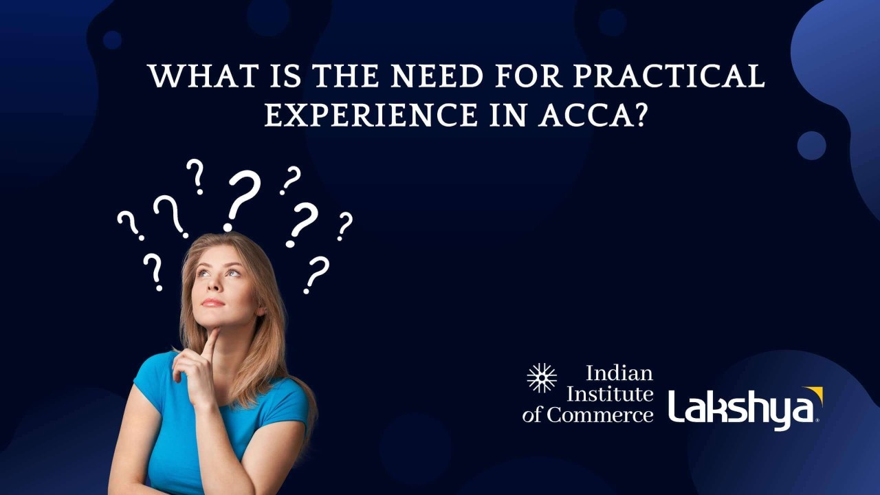 What is the Need for Practical Experience in ACCA? What is the Need for Practical Experience in ACCA?