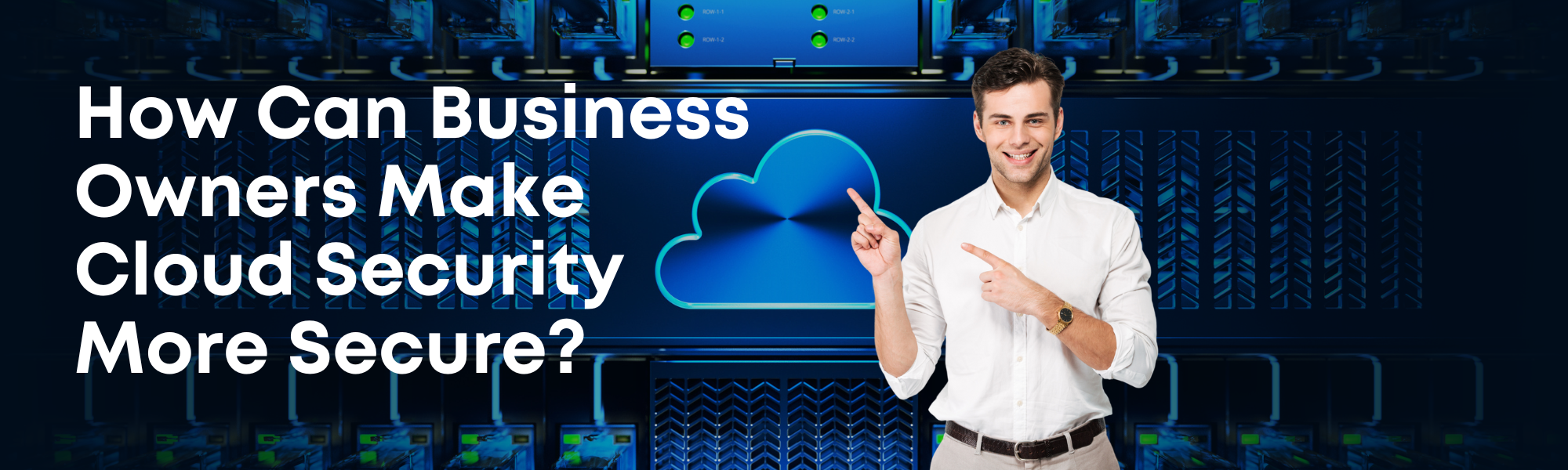 How Can Business Owners Make Cloud Security More Secure? How Can Business Owners Make Cloud Security More Secure?