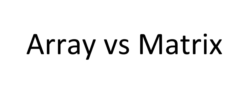 Array vs Matrix Array vs Matrix