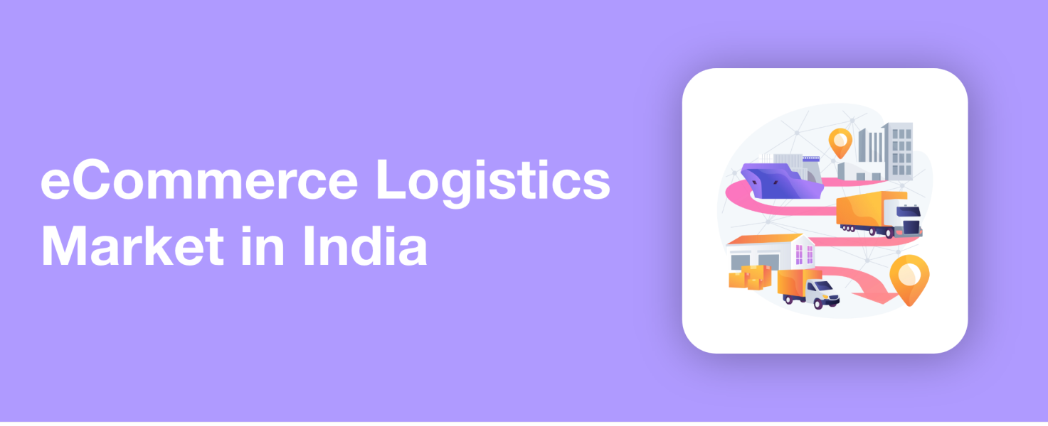 eCommerce Logistics Market in India eCommerce Logistics Market in India