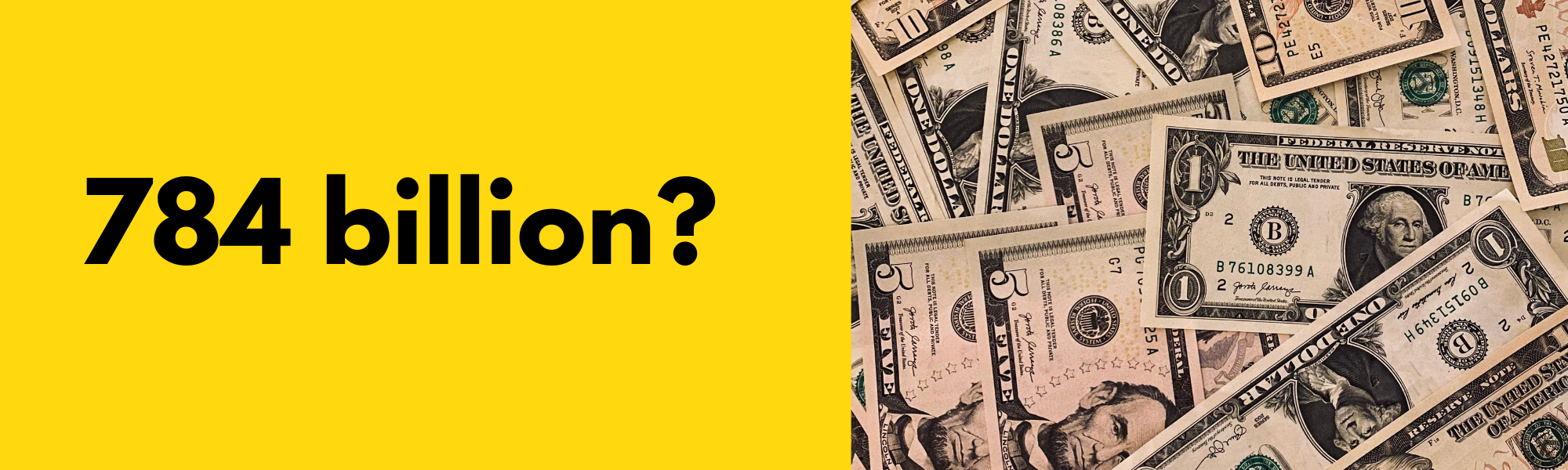 784 billion dollars? What's that amount? and why should you care? 784 billion dollars? What's that amount? and why should you care?
