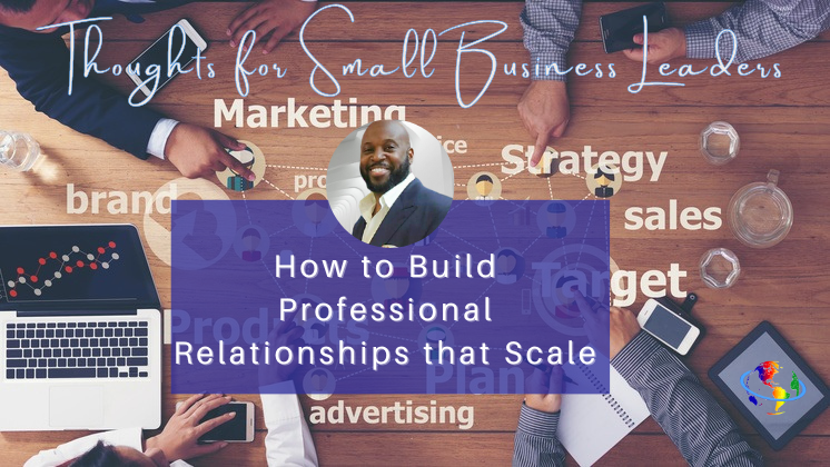 How to Build Professional Relationships that Scale How to Build Professional Relationships that Scale