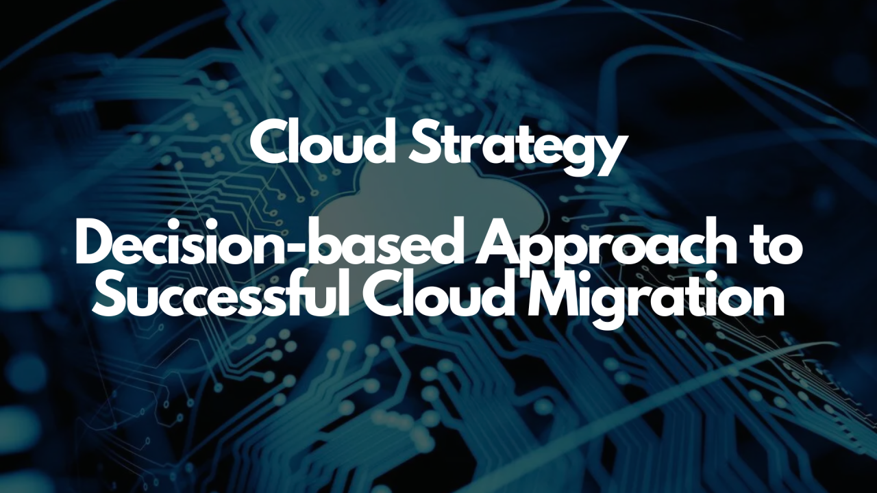 Cloud Strategy - Decision-based approach to successful cloud migration Cloud Strategy - Decision-based approach to successful cloud migration