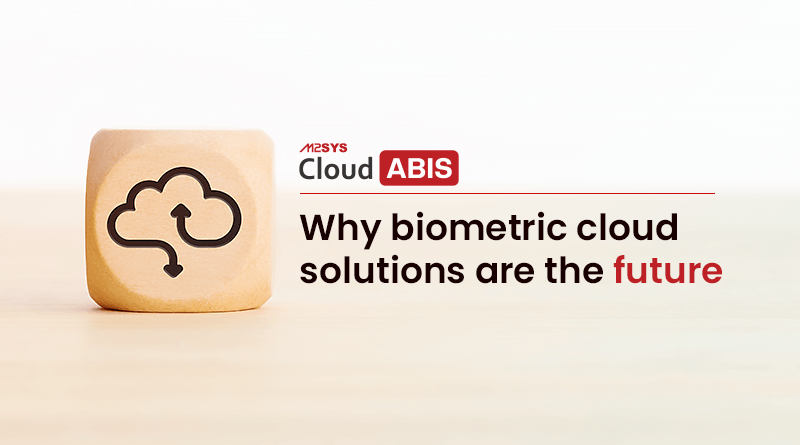 5 reasons why biometric cloud solutions are the future 5 reasons why biometric cloud solutions are the future