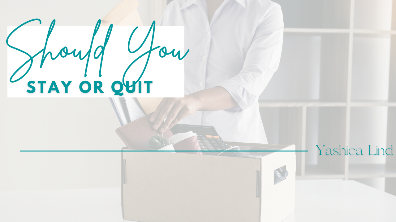 Quit or Stay? Practical tips that will help you decide Quit or Stay? Practical tips that will help you decide