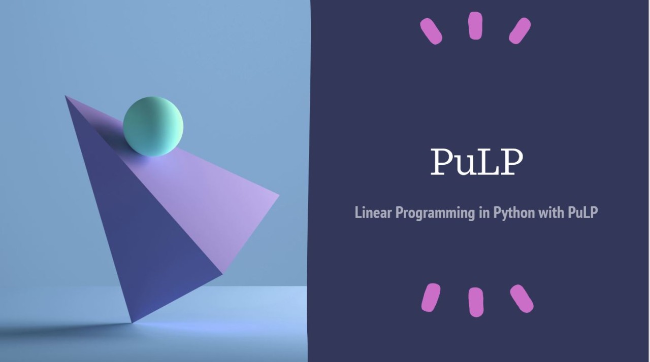 Linear Programming in Python with PuLP Linear Programming in Python with PuLP
