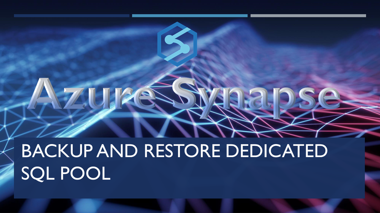 Backup And Restore in Synapse Dedicated SQL Pool Backup And Restore in Synapse Dedicated SQL Pool