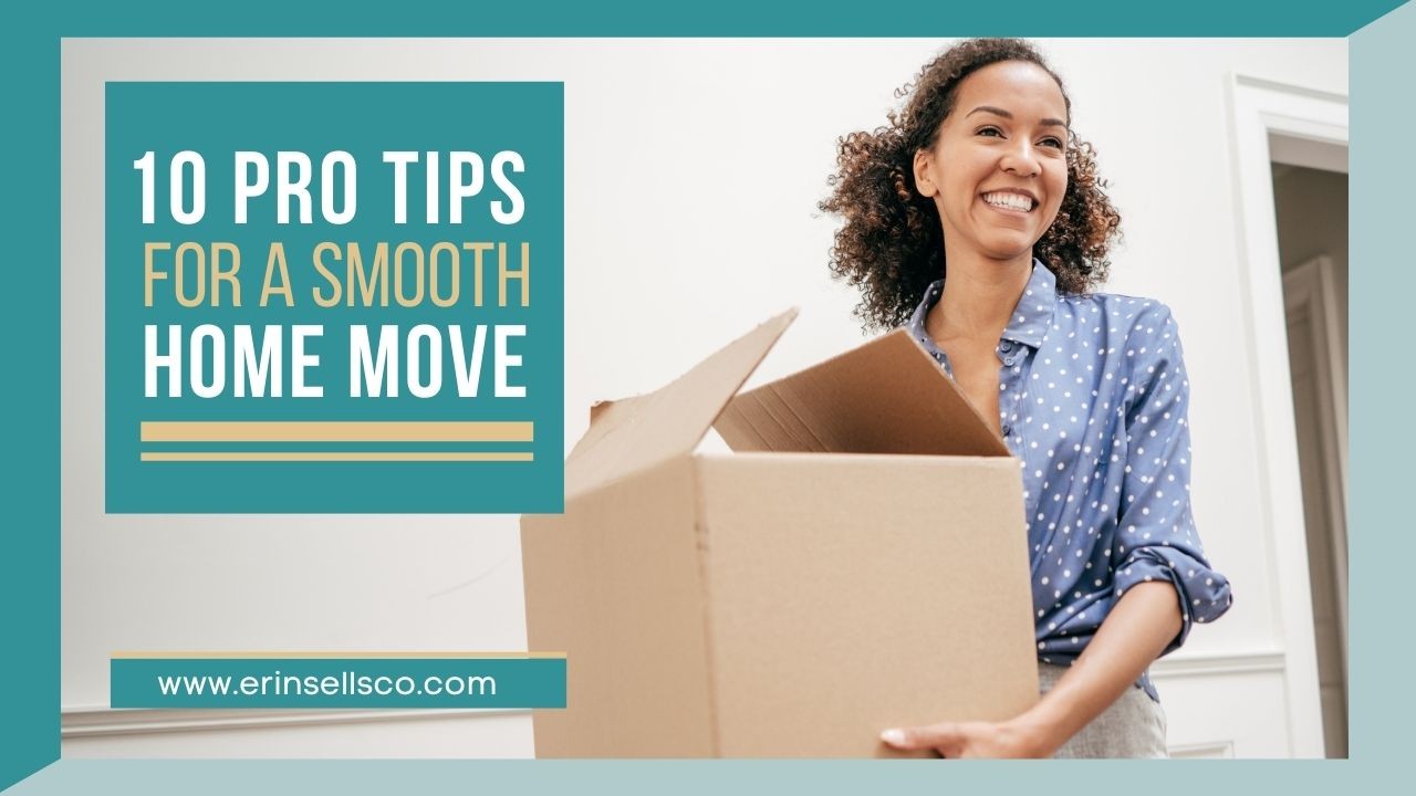 10 Pro Tips for a Smooth Home Move 10 Pro Tips for a Smooth Home Move